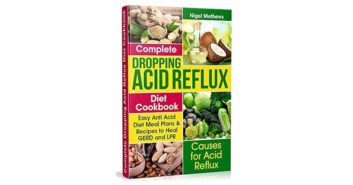 Complete Dropping Acid Reflux Diet Cookbook: Easy Anti Acid Diet Meal ...
