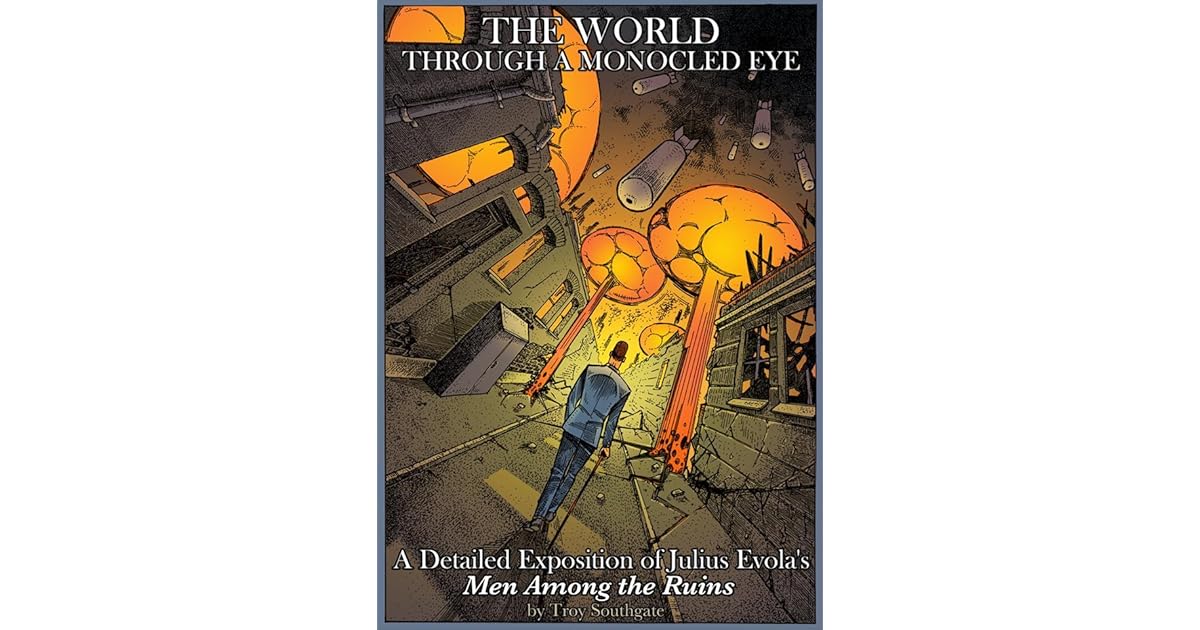 The World Through a Monocled Eye: A Detailed Exposition of Julius Evola ...