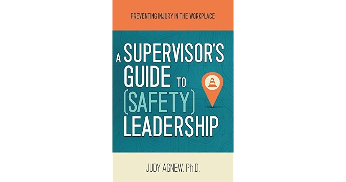 A Supervisor's Guide to Safety Leadership by Judy Agnew