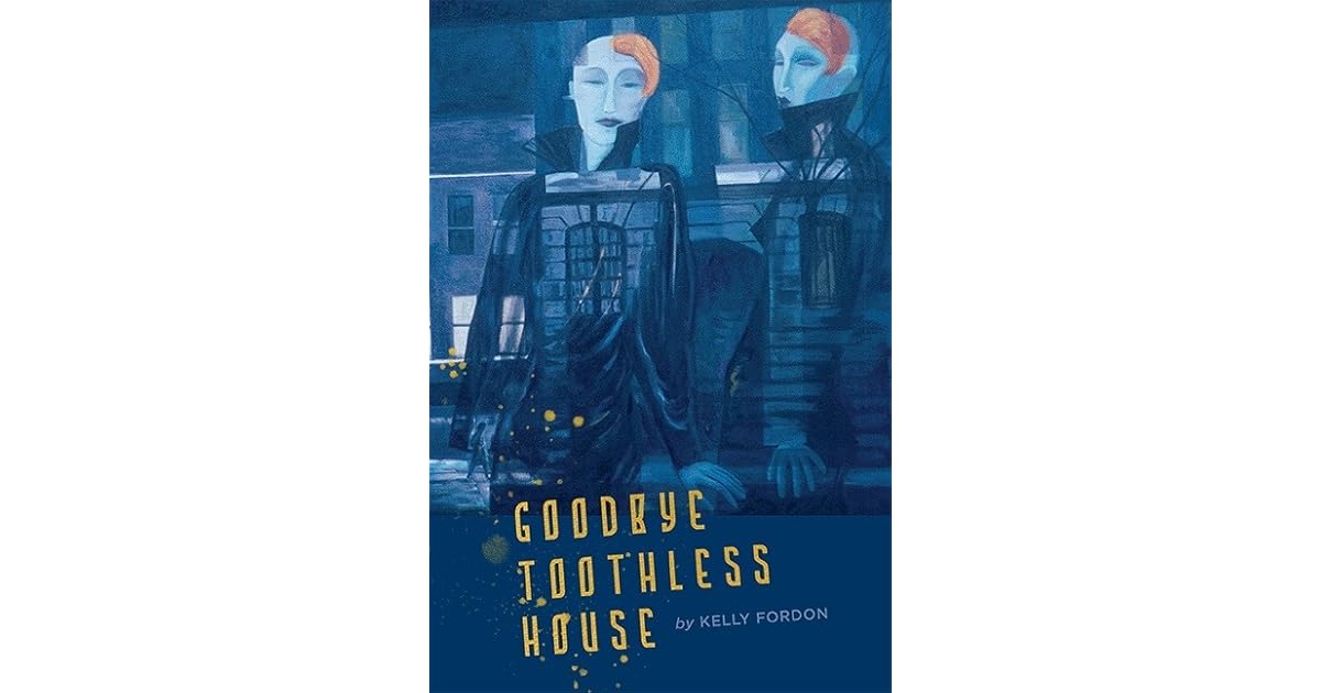 Goodbye Toothless House by Kelly Fordon