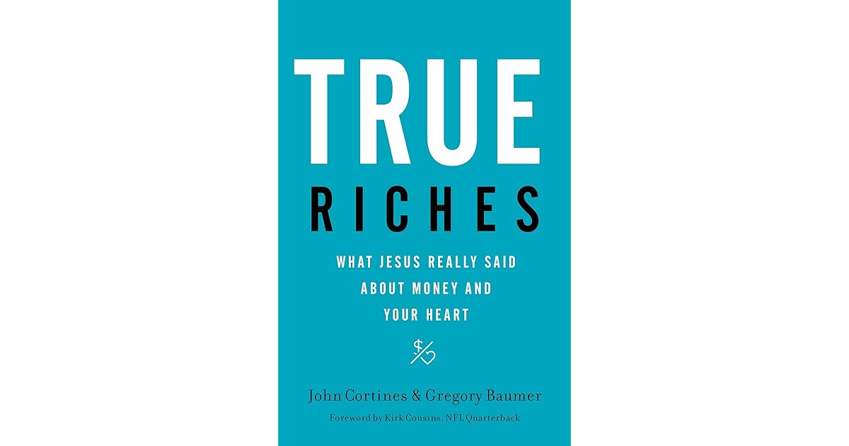 True Riches: What Jesus Really Said About Money and Your Heart by John ...