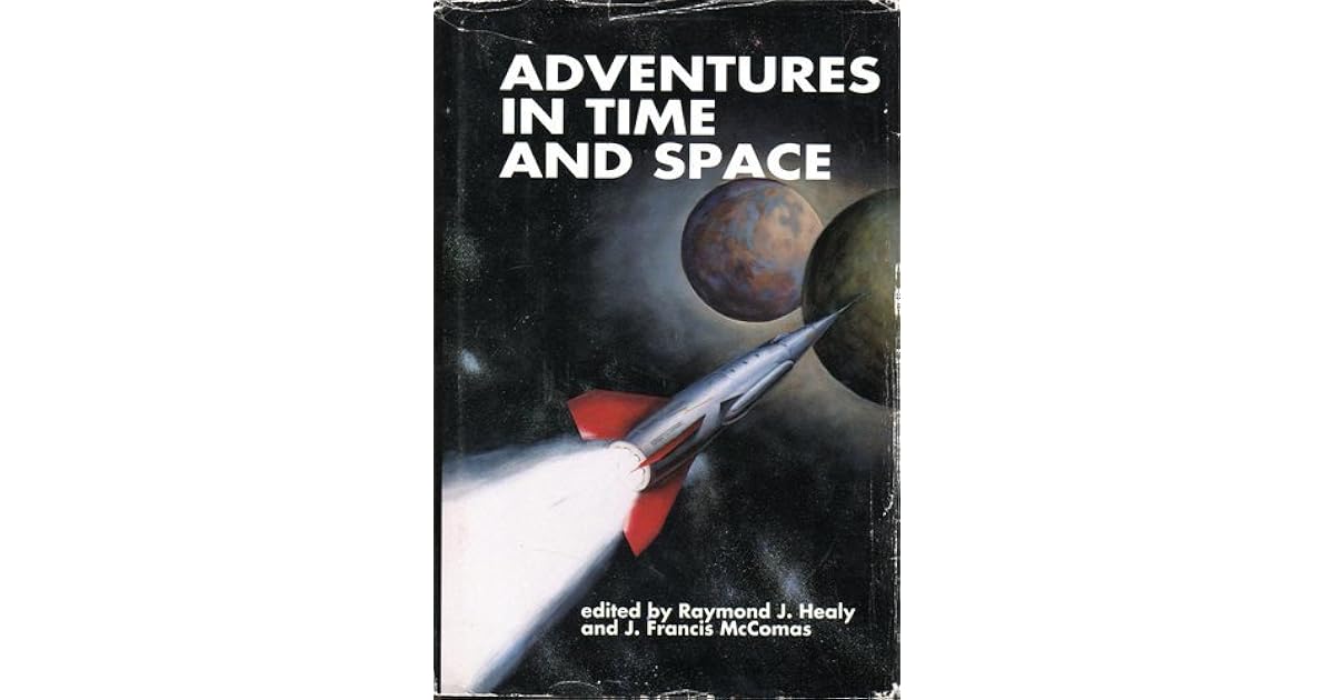 Adventures in Time and Space by Raymond J. Healy and J. Francis McComas