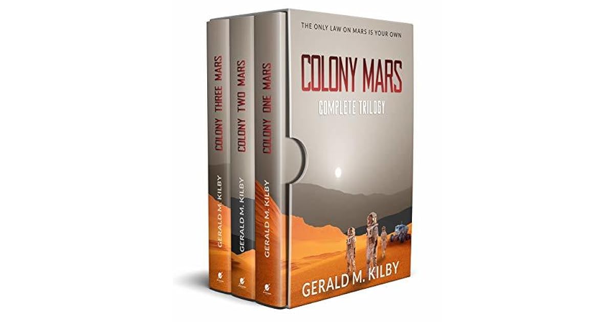 Colony Mars: Complete Trilogy by Gerald M. Kilby