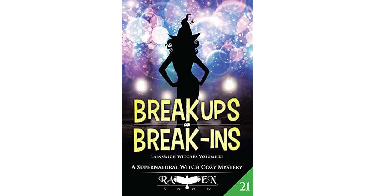 Break Ups and Break-Ins (Lainswich Witches, 21) by Raven Snow
