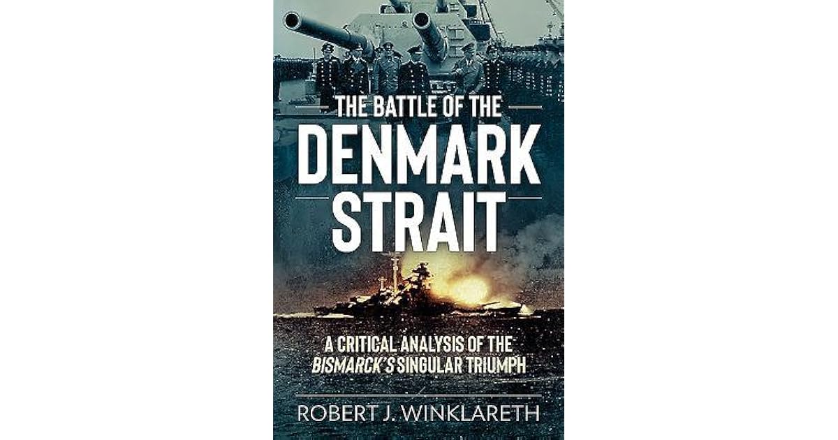 The Battle of the Denmark Strait: A Critical Analysis of the Bismarck's ...