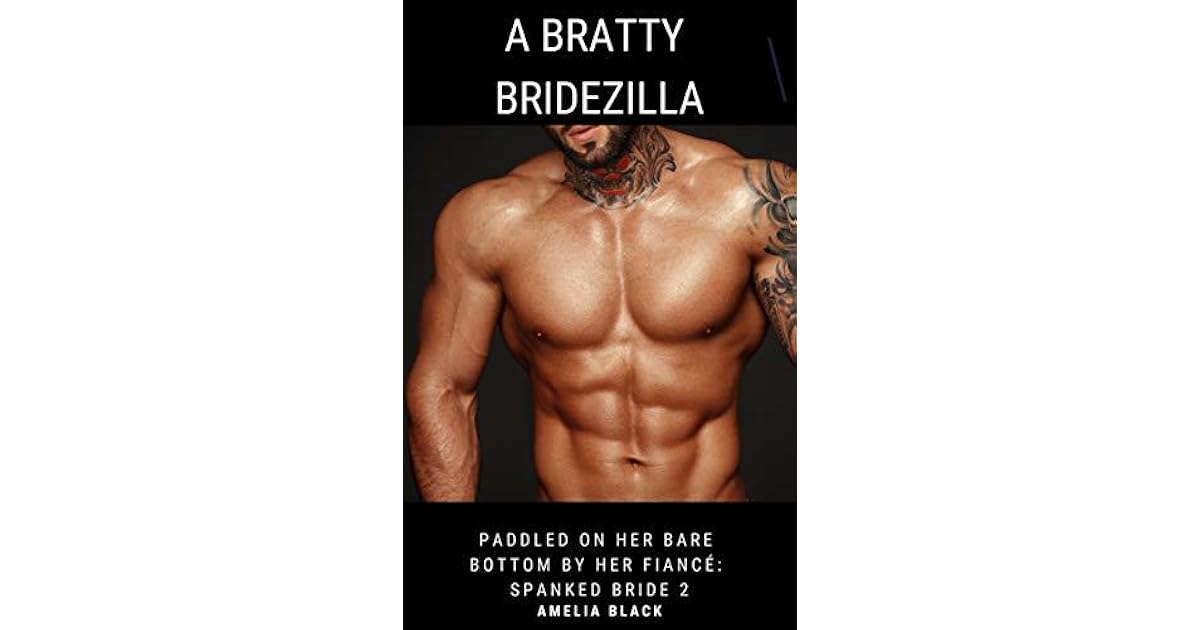 A Bratty Bridezilla: Paddled on Her Bare Bottom by Her Fiancé by Amelia ...