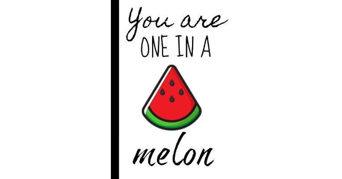 You Are One in a Melon: Funny Fruit Watermelon Book Notepad Notebook ...