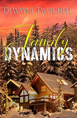 FAMILY DYNAMICS: a novel by DeWayne Twitchell