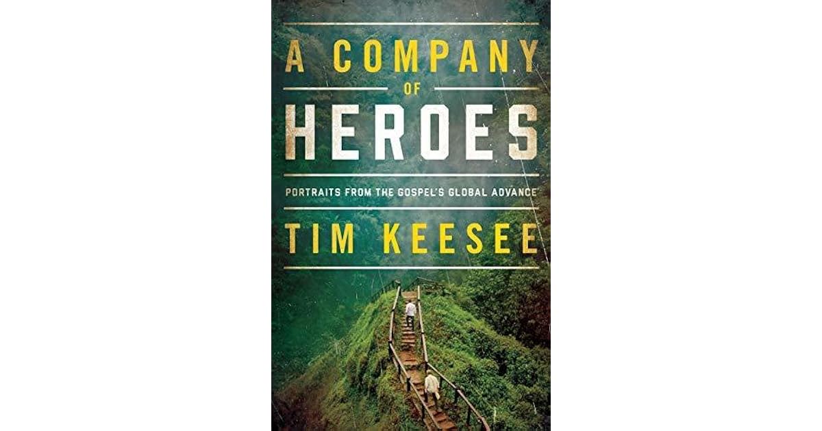 A Company of Heroes: Portraits from the Gospel's Global Advance by Tim ...