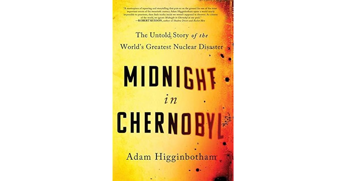 Midnight in Chernobyl: The Untold Story of the World's Greatest Nuclear ...