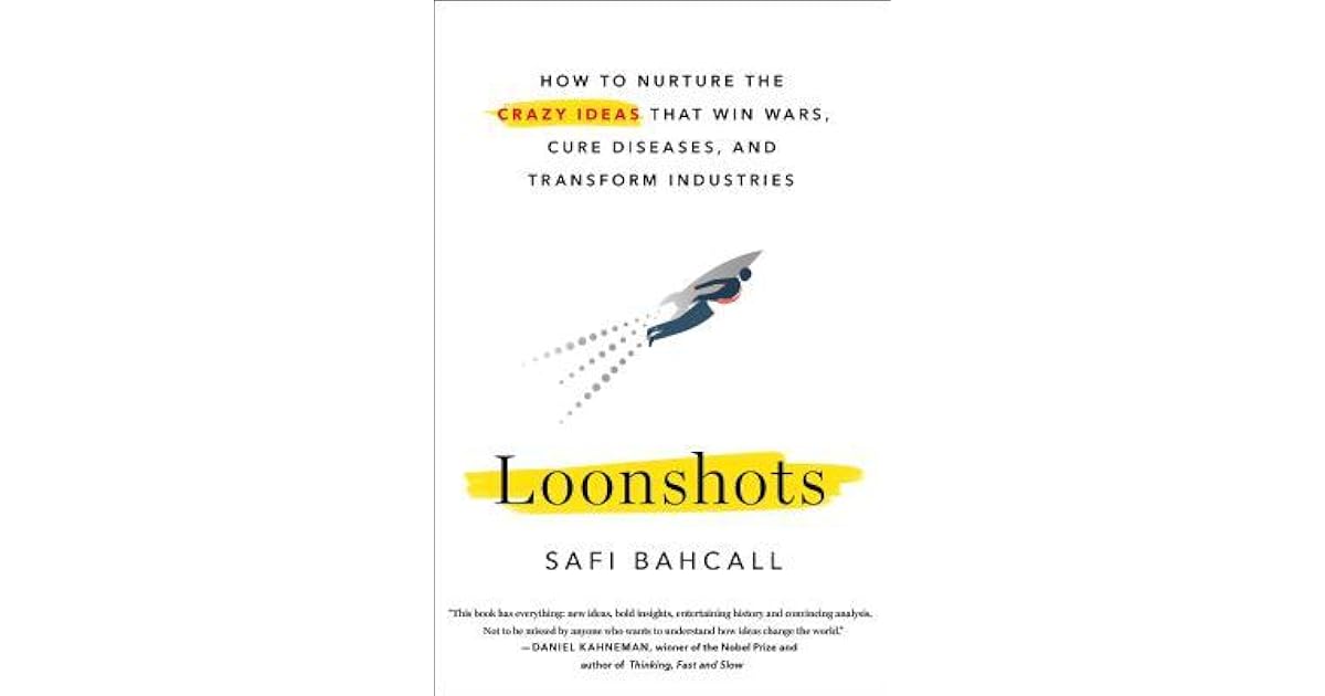 Loonshots: How to Nurture the Crazy Ideas That Win Wars, Cure Diseases ...