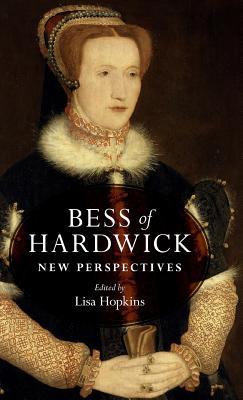 Bess of Hardwick: New perspectives by Lisa Hopkins