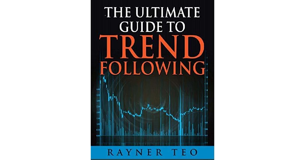The Ultimate Guide To Trend Following by Rayner Teo