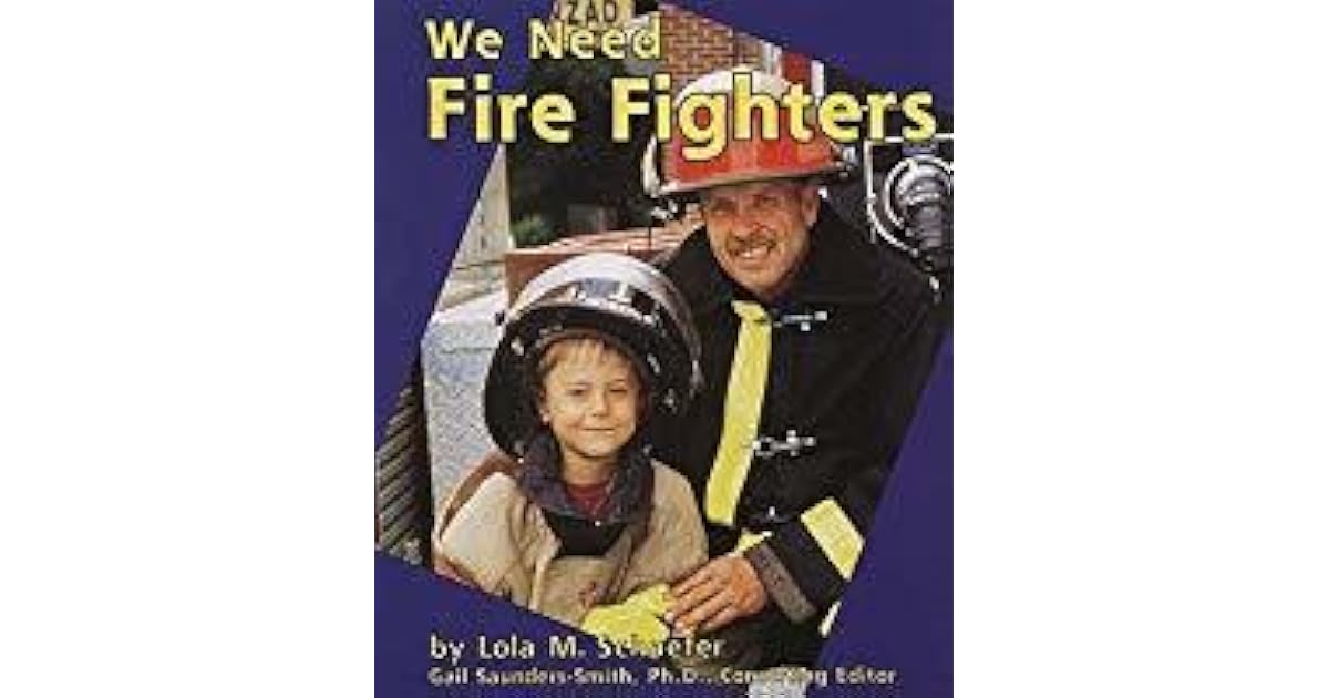 We Need Fire Fighters by Lola M. Schaefer