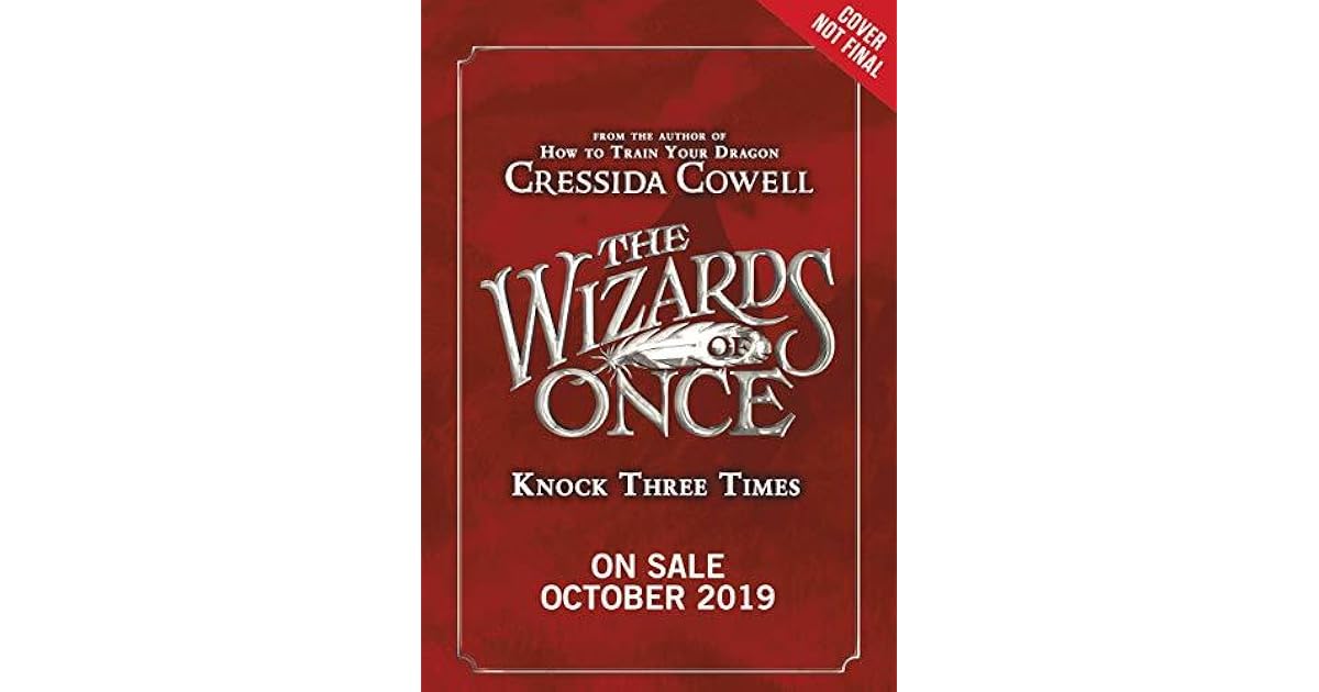 The Wizards of Once: Knock Three Times by Cressida Cowell
