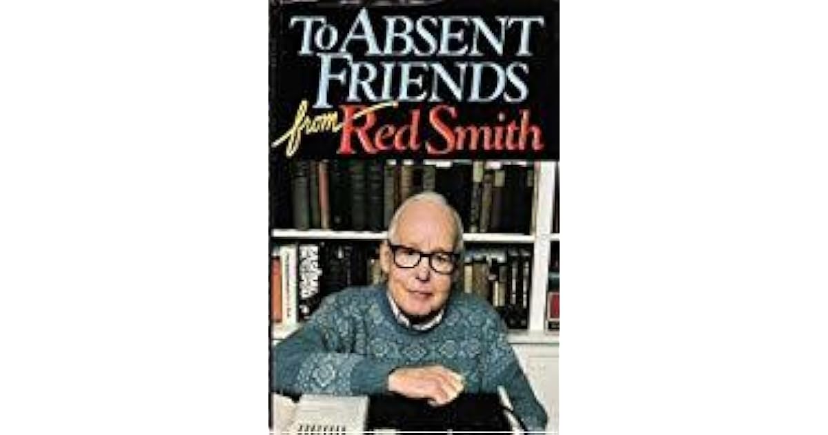 To Absent Friends by Red Smith