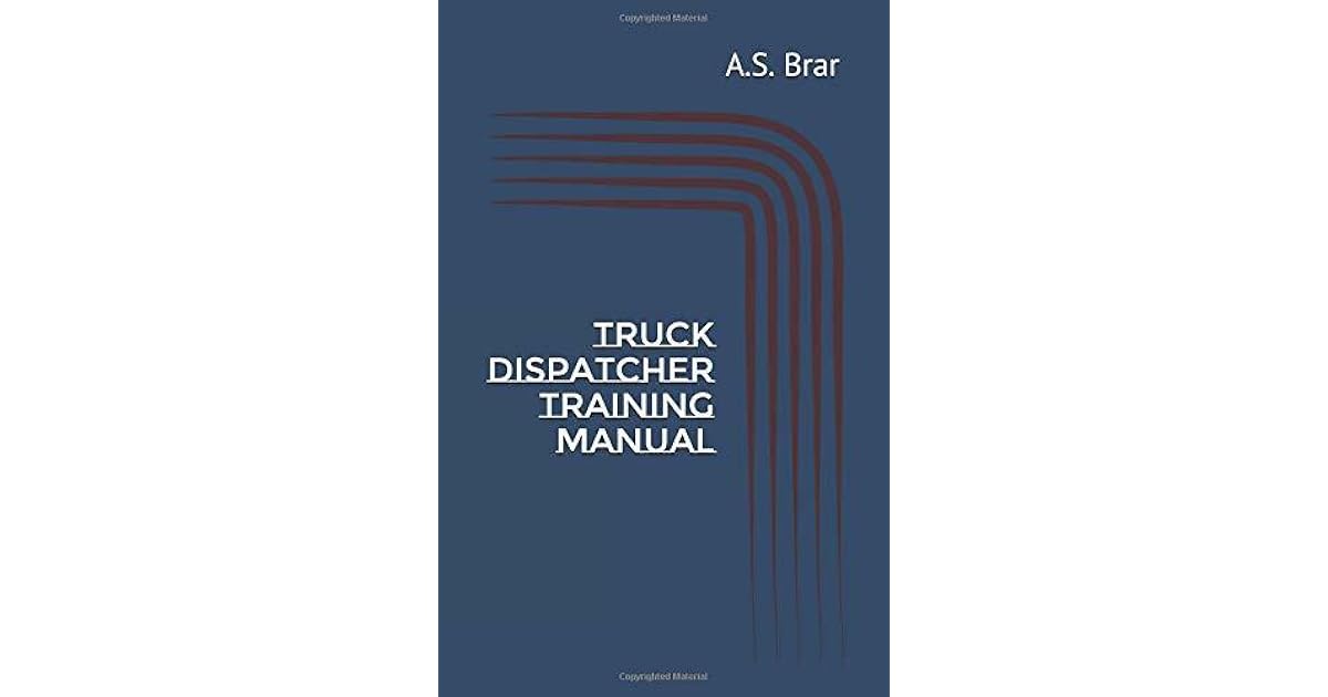 Truck Dispatcher Training Manual by A.S. Brar
