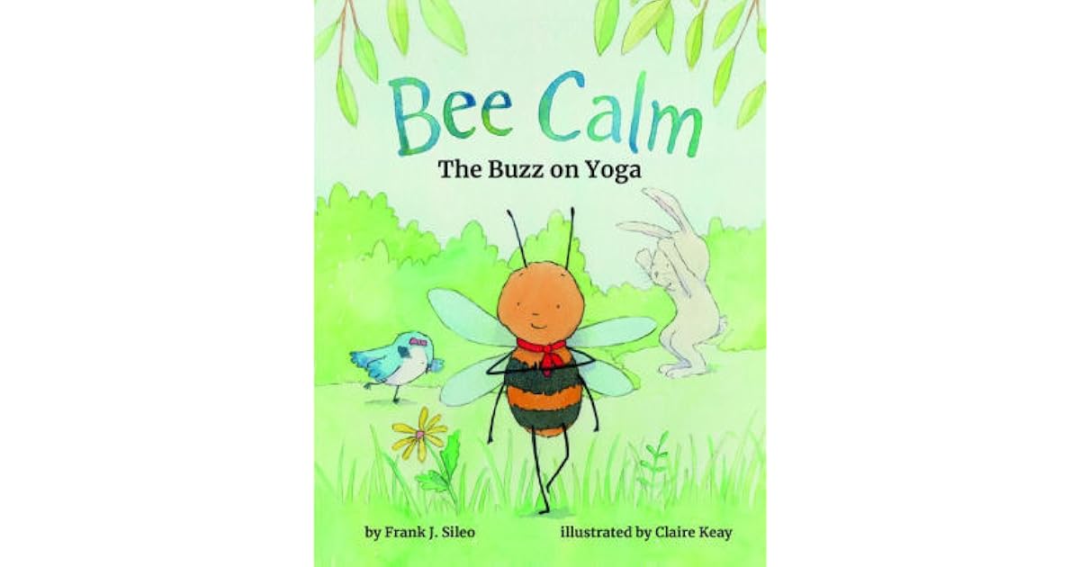 Bee Calm: The Buzz on Yoga by Frank J. Sileo