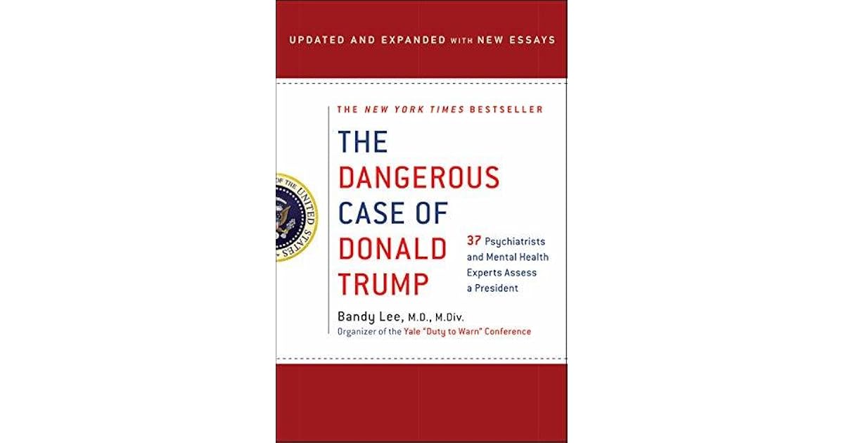 The Dangerous Case of Donald Trump: 37 Psychiatrists and Mental Health ...