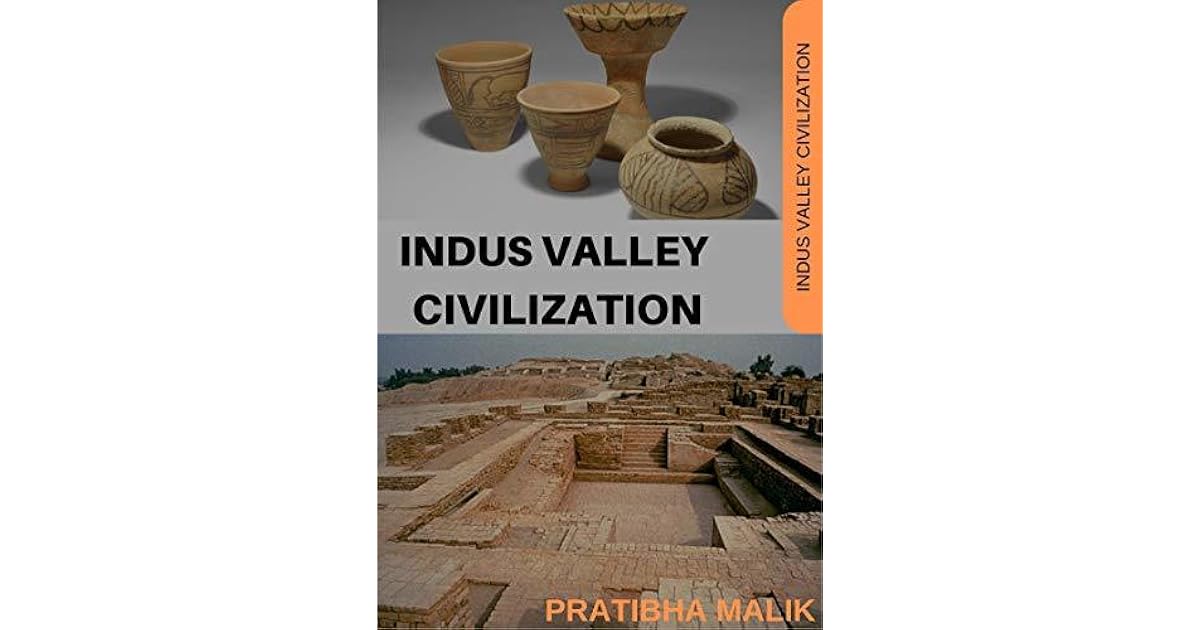 THE INDUS VALLEY CIVILIZATION by Pratibha Malik