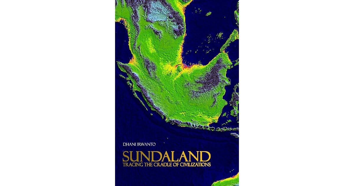 Sundaland: Tracing the Cradle of Civilizations by Dhani Irwanto