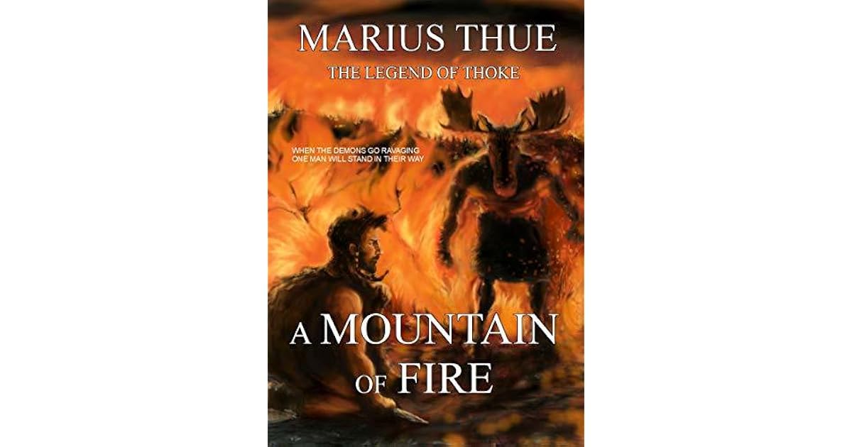 A MOUNTAIN OF FIRE (THE LEGEND OF THOKE Book 1) by Marius Thue