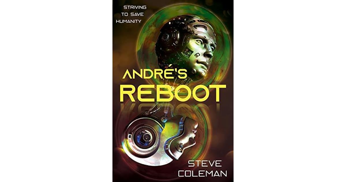 ANDRĖ'S REBOOT: Striving to Save Humanity by Steve Coleman