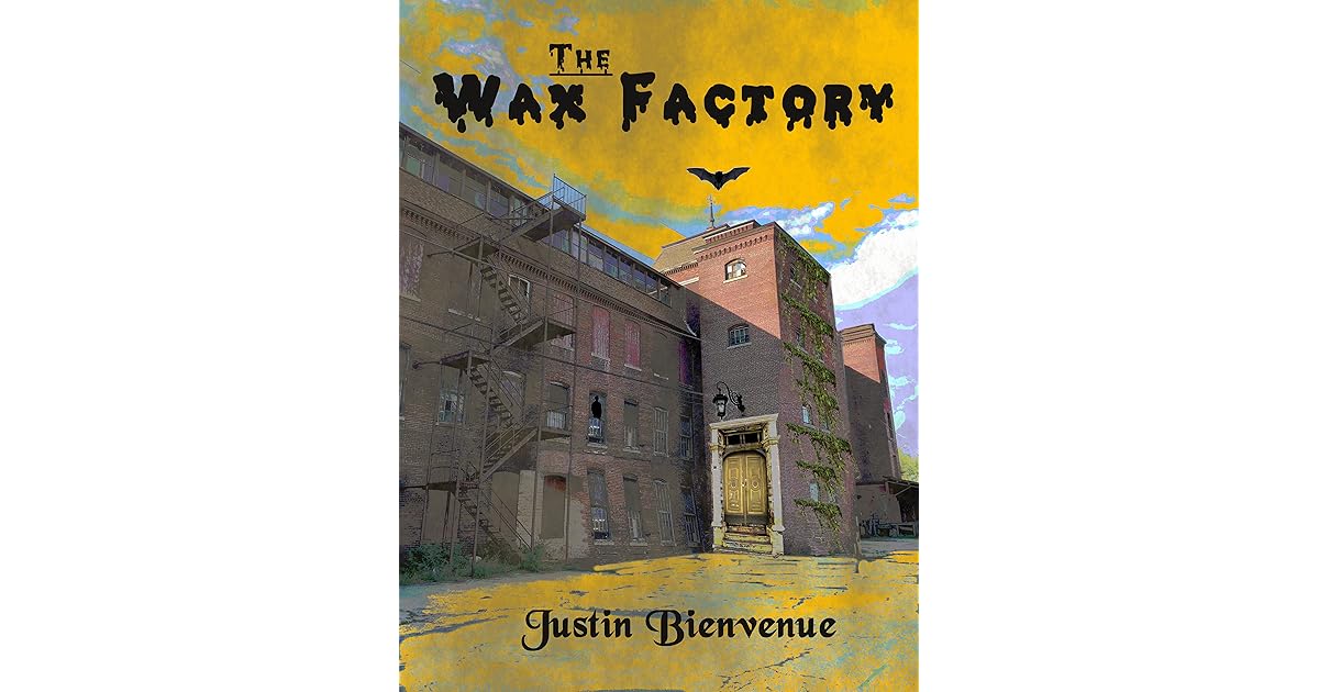 The Wax Factory (The Wax Factory #1) by Justin Bienvenue