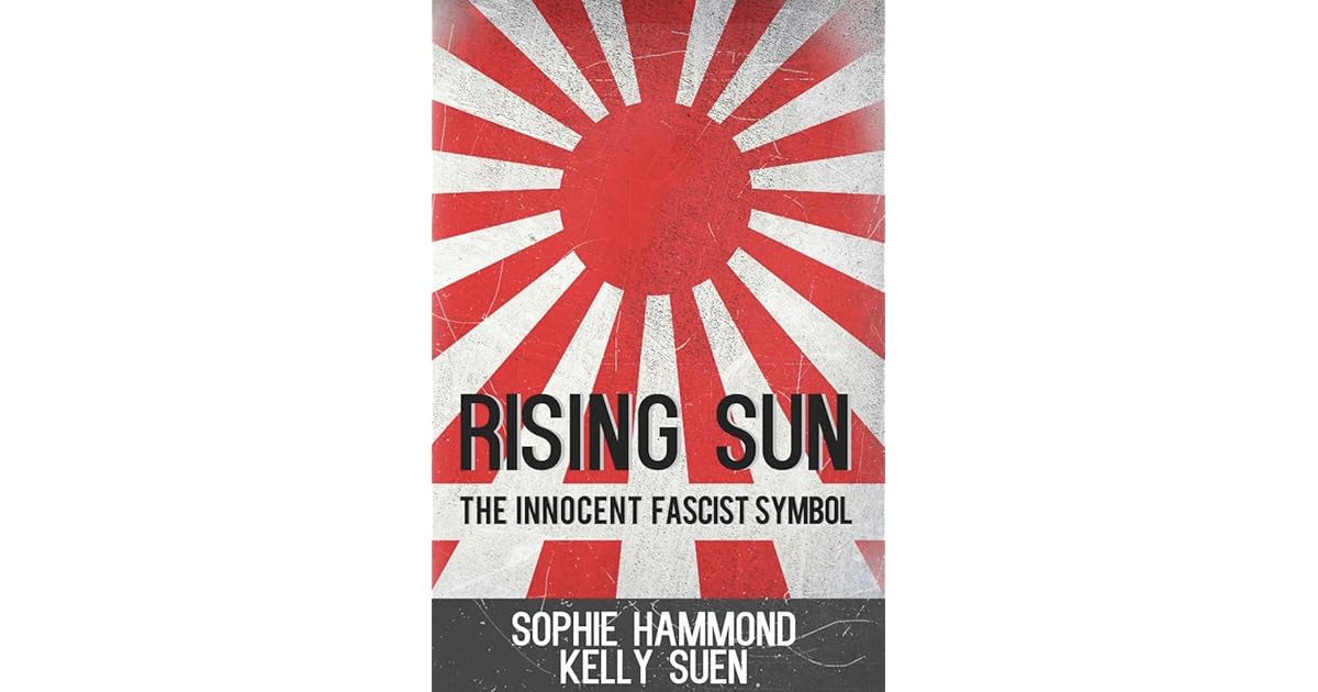 Rising Sun: the innocent fascist symbol by Sophie Hammond, Kelly Suen