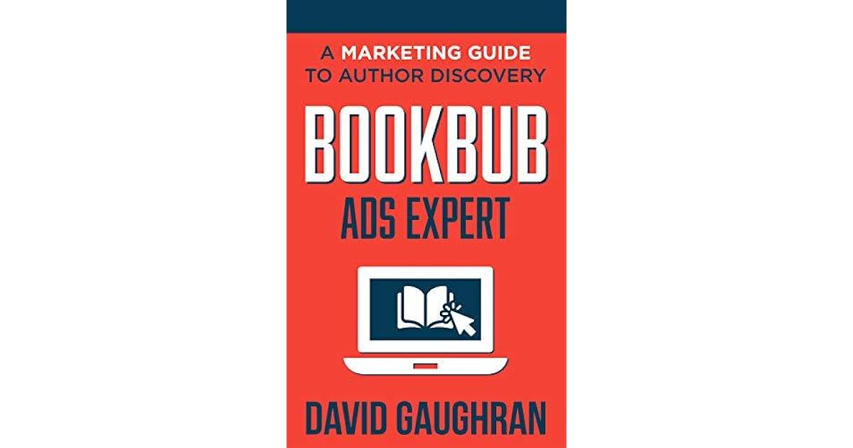 BookBub Ads Expert: A Marketing Guide to Author Discovery by David Gaughran