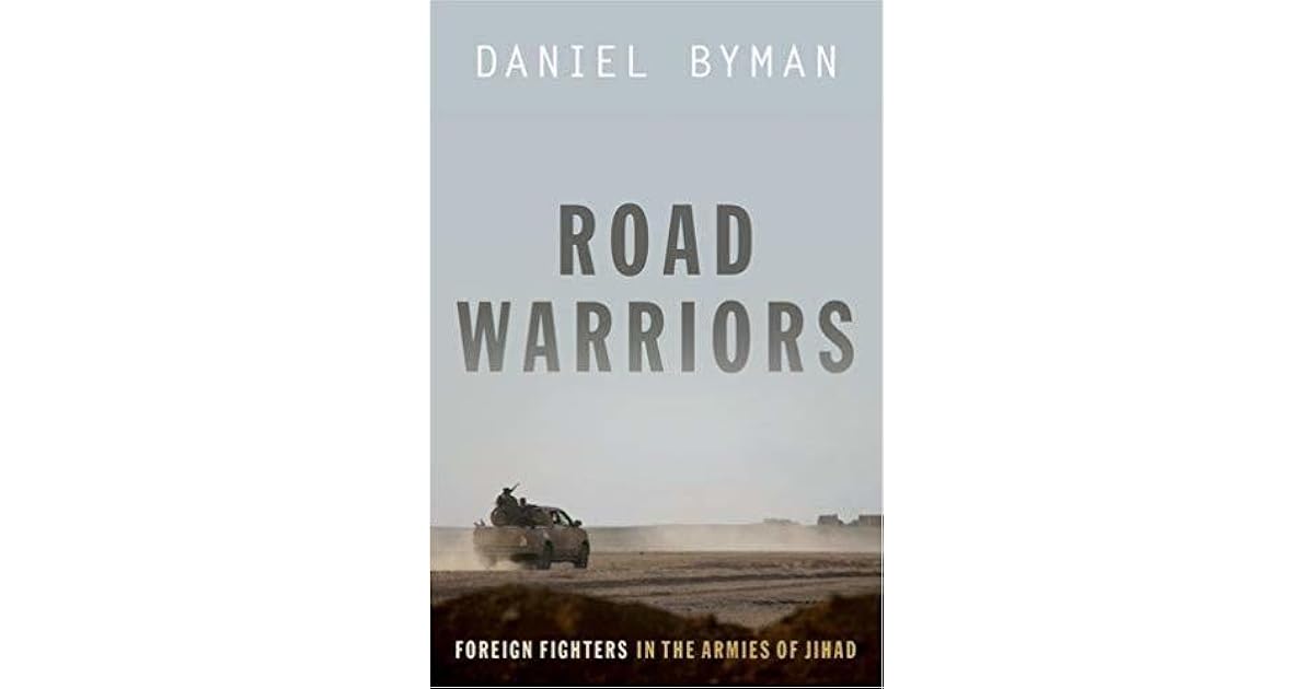 Road Warriors: Foreign Fighters in the Armies of Jihad by Daniel Byman