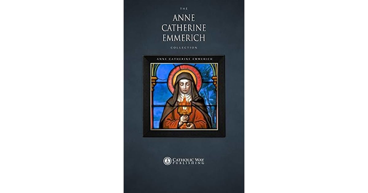 The Anne Catherine Emmerich Collection [10 Books] by Anne Catherine ...