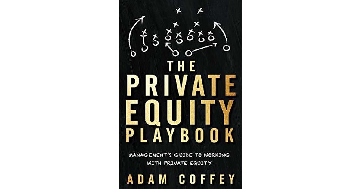 The Private Equity Playbook Management S Guide To Working With Private