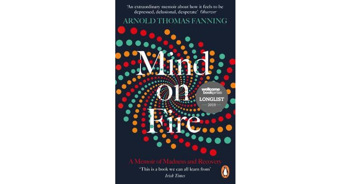 Mind on Fire: A Memoir of Madness and Recovery by Arnold Thomas Fanning