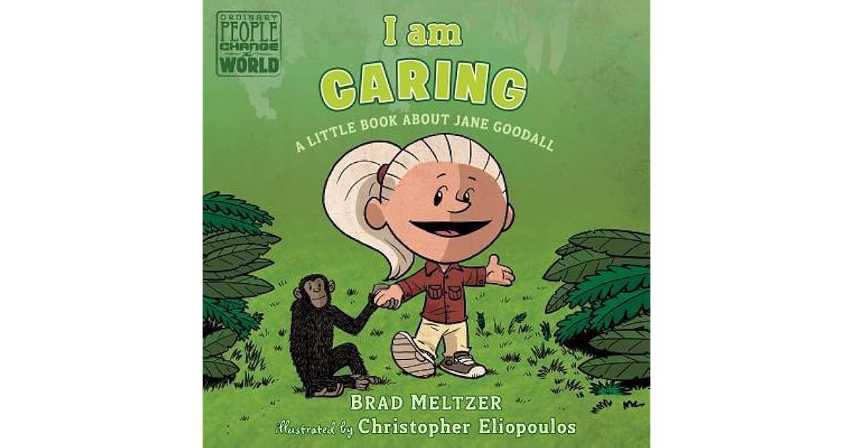 I Am Caring: A Little Book about Jane Goodall by Brad Meltzer
