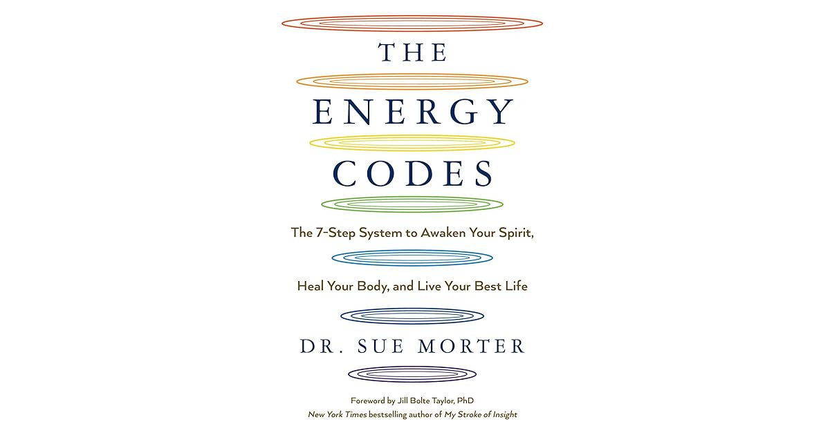 The Energy Codes: The 7-Step System to Awaken Your Spirit, Heal Your ...