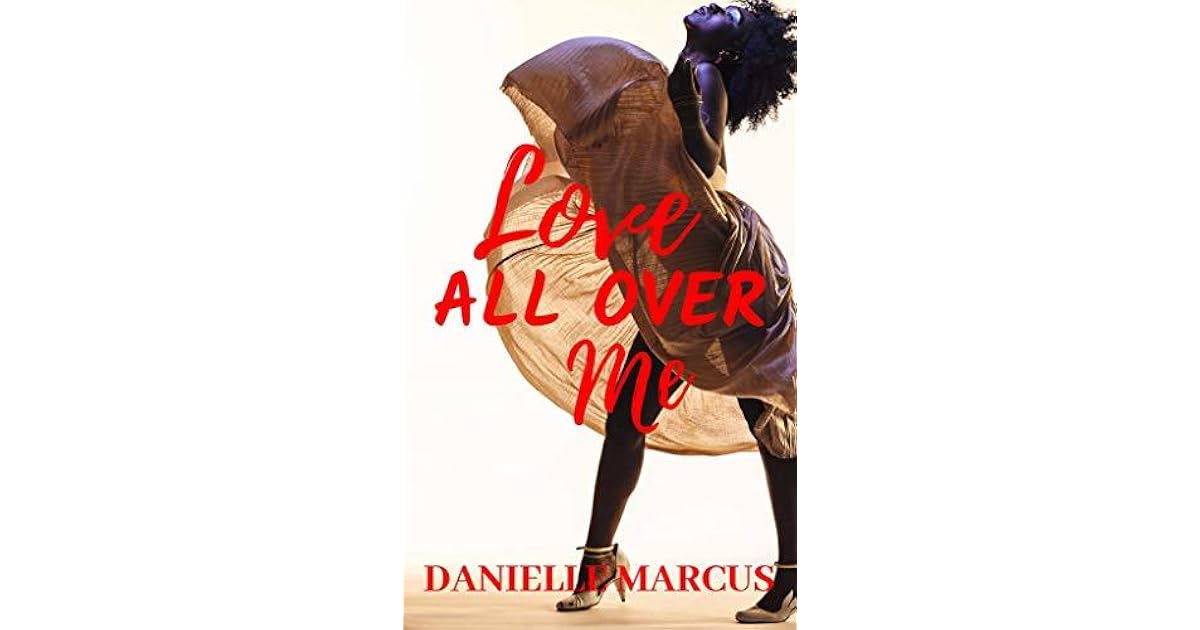 Love All Over Me by Danielle Marcus