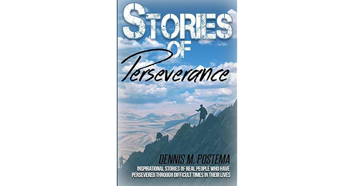 Stories of Perseverance: Inspirational stories of real people who have ...