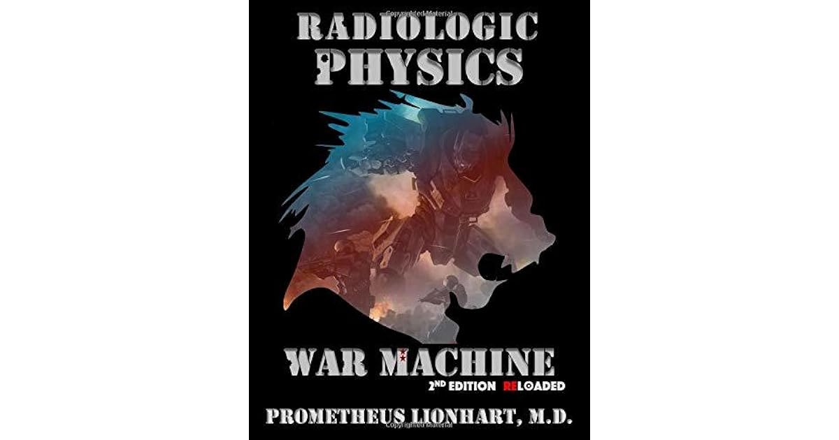 Radiologic Physics - War Machine - Reloaded by Prometheus Lionhart