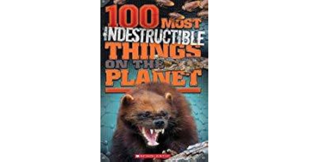 100 Most Indestructible Things on the Planet by Anna Claybourne