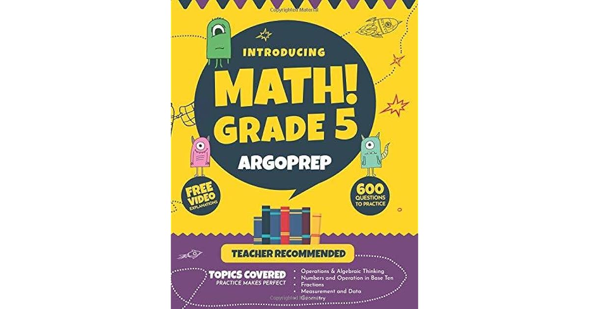 Introducing MATH! Grade 5 by ArgoPrep: 600+ Practice Questions + Comprehensive Overview of Each ...
