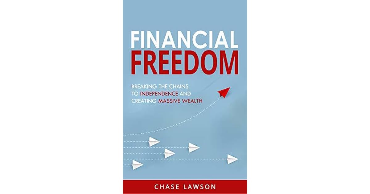 Financial Freedom: Breaking the Chains to Independence and Creating ...