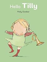 Hello, Tilly by Polly Dunbar