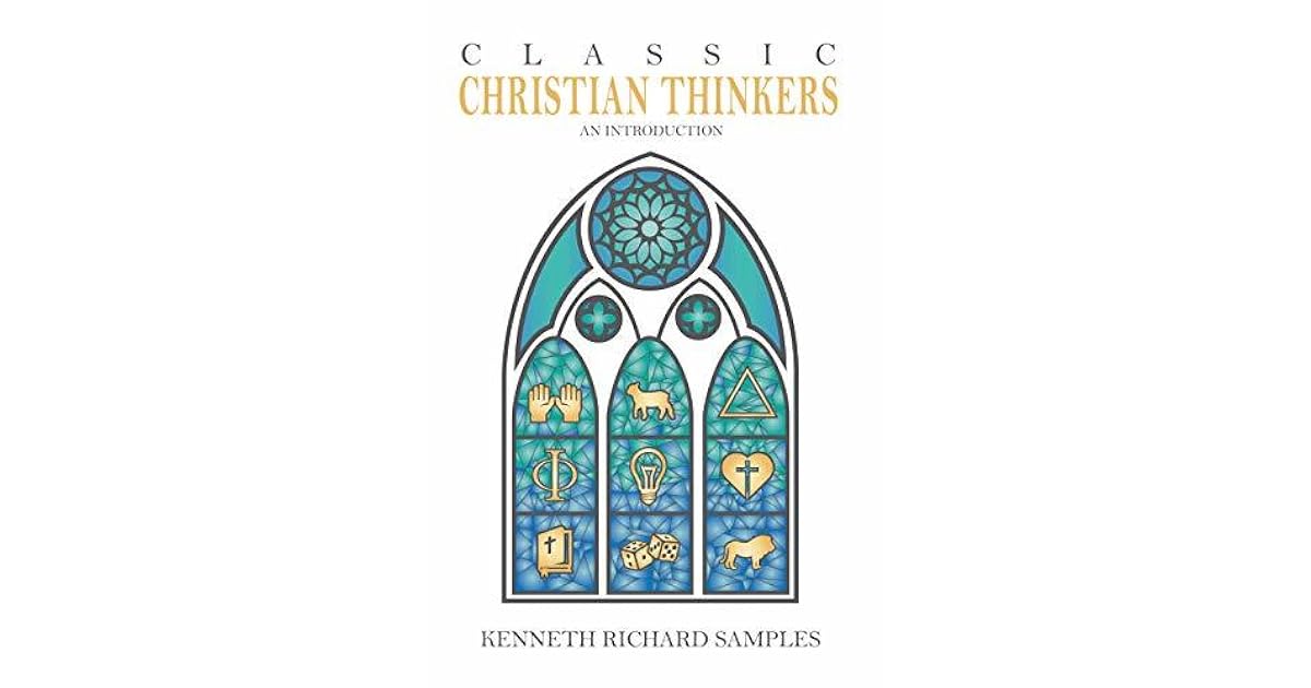 Classic Christian Thinkers: An Introduction by Kenneth Richard Samples