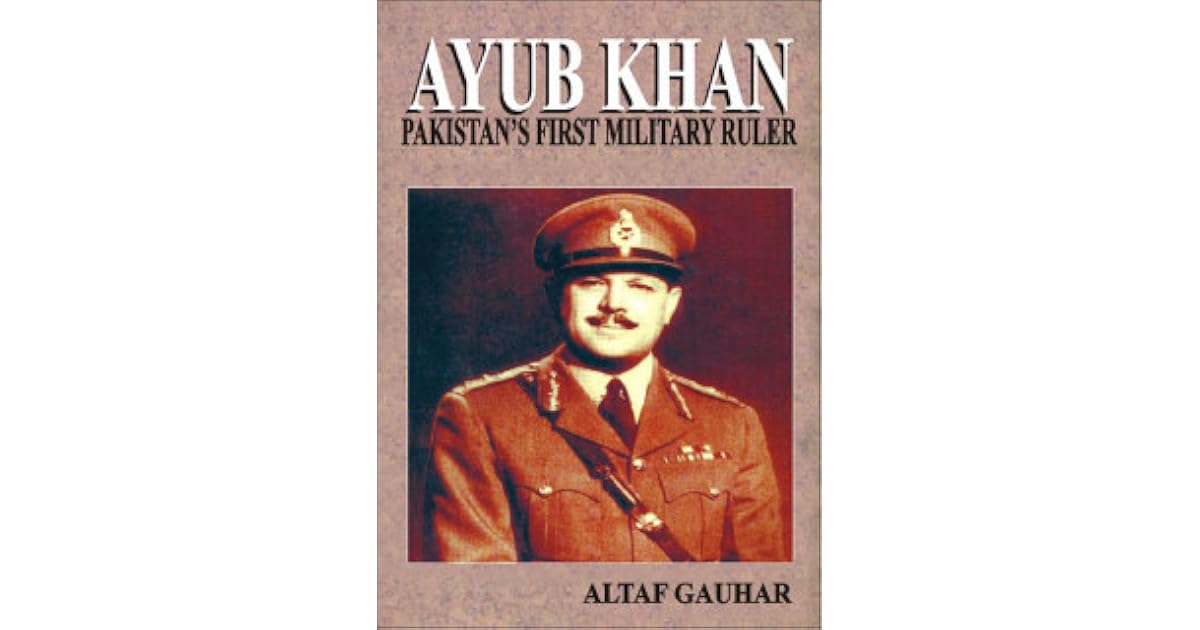 Ayub Khan: Pakistan's First Military Ruler by Altaf Gauhar