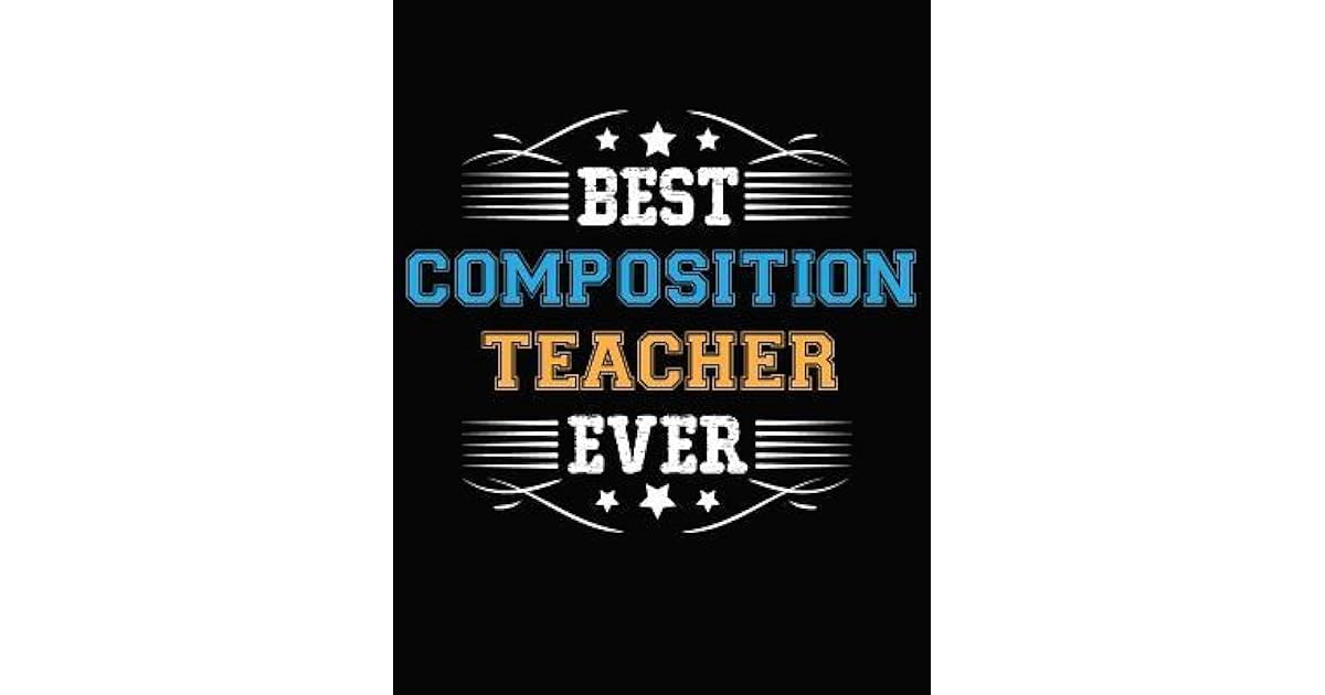 Best Composition Teacher Ever: Blank Line Teacher Appreciation Notebook ...