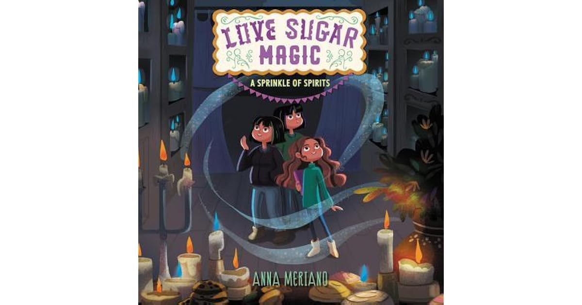 Love Sugar Magic: A Sprinkle of Spirits by Anna Meriano