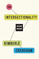 On Intersectionality: The Essential Writings of Kimberlé Crenshaw by ...