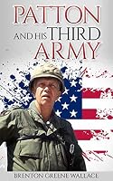 Patton And His Third Army by Brenton G. Wallace