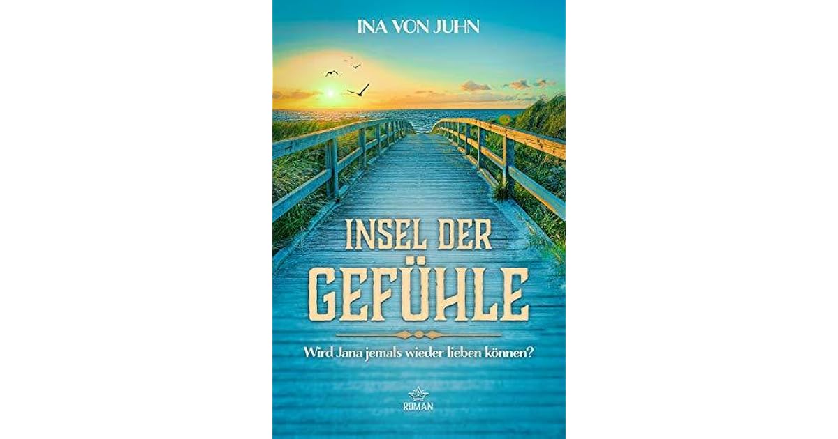 Insel der Gefühle: Wird Jana jemals wieder lieben können? by Ina von Juhn